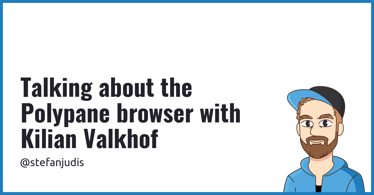 Talking about the Polypane browser with Kilian Valkhof | Stefan Judis Web Development